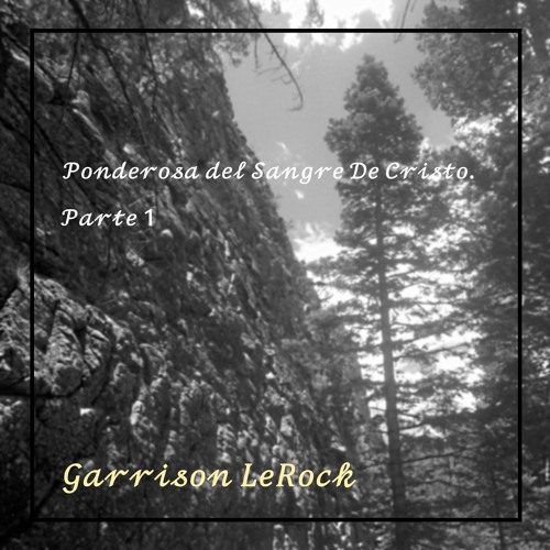 Stream Ponderosa del Sangre de Cristo: Parte 1 by Garrison LeRock | Listen online for free on ...
