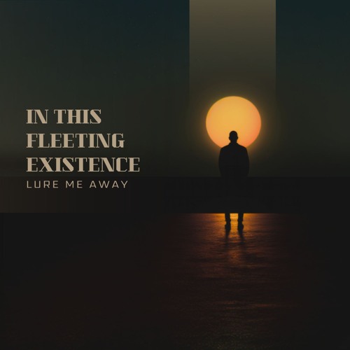 Stream Lure Me Away | Listen to In This Fleeting Existence playlist ...