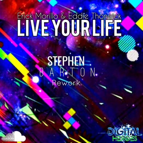 Stream Erick Morillo - Live Your Life (Stephen Barton Rework)SC Sample ...