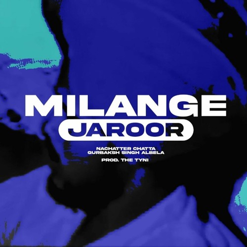 Stream MILANGE JAROOR - Nachhatar Chatta X THE TYNI by THE TYNI ...