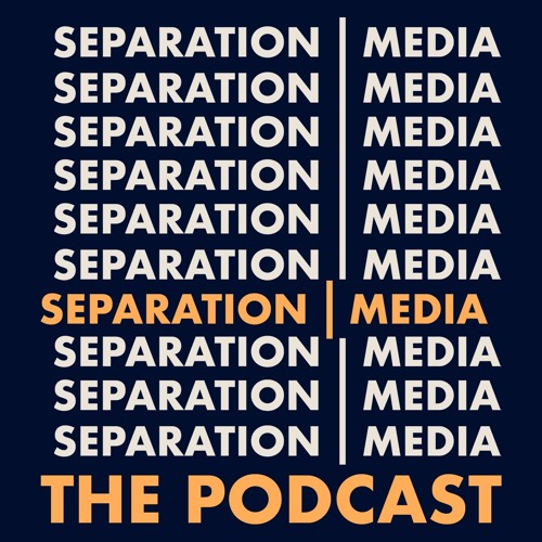 Stream Separation Media | Listen to Separation Media: The Podcast ...