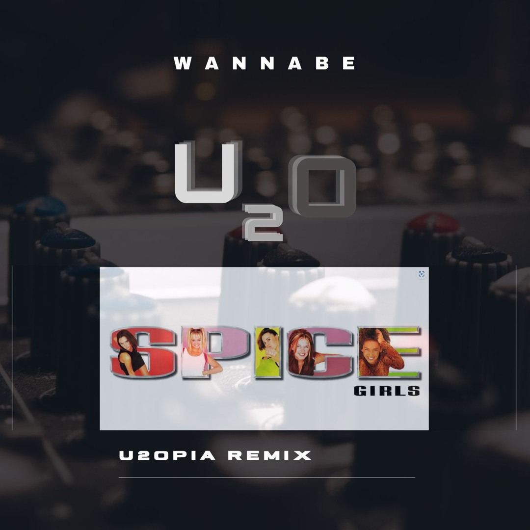 Stream Spice Girls - Wannabe (U2OPIA Remix) by U2OPIA | Listen online ...