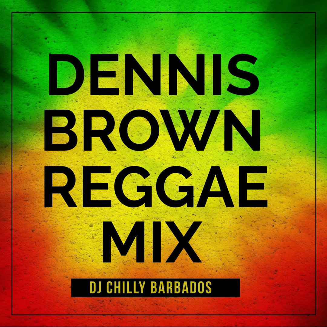 Stream Dennis Brown Reggae Mix by DJ Chilly Barbados (Coolest Versatile ...