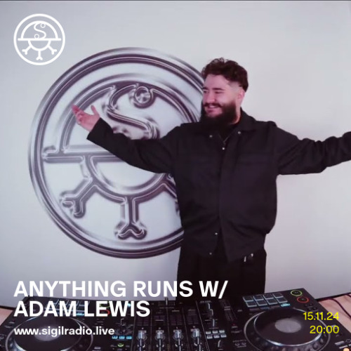 Stream Anything Runs w/ Adam Lewis - November 2024 - Sigil Radio by ...