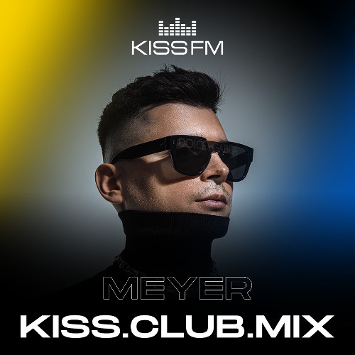 Meyer - Kiss FM Ukraine Kiss.Club.Mix 2024-12-03