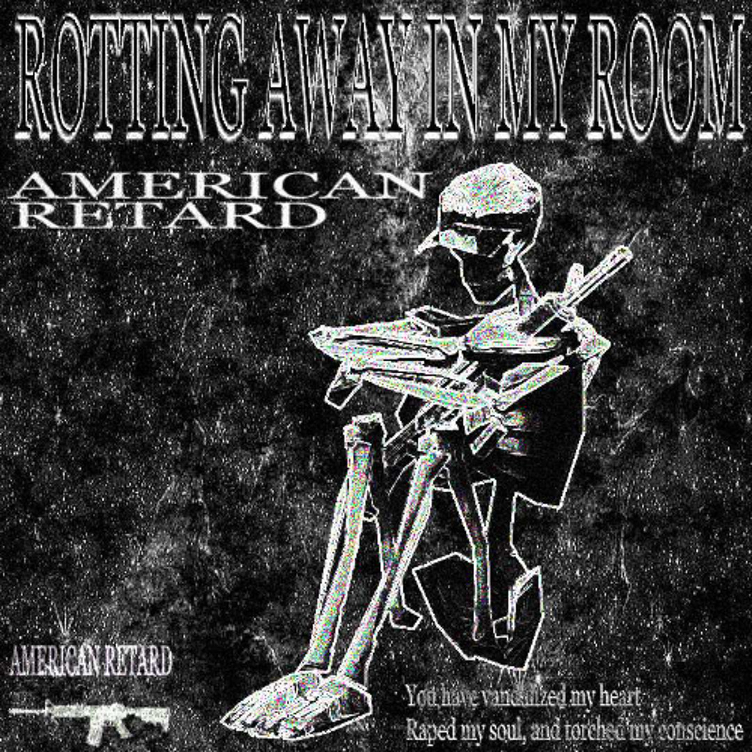Stream AMERICAN RETARD | Listen to ROTTING AWAY IN MY ROOM playlist ...