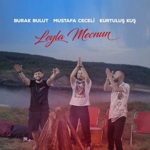 Stream Burak Bulut & Mustafa Cecel & Kurtuluş Kuş - Leyla Mecnun( Erdal ...