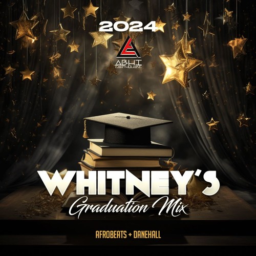Stream Whitneys Graduation Mix - 2024 - Afrobeats Dancehall - Abhi ...