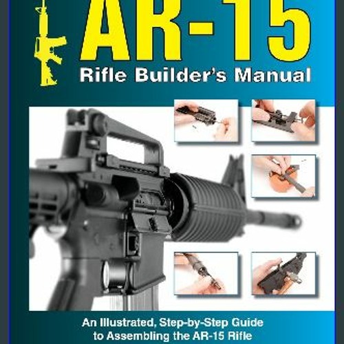 Stream #^Ebook ⚡ AR-15 Rifle Builder's Manual: An Illustrated, Step-by ... Stream #^Ebook ⚡ AR-15 Rifle Builder's Manual: An Illustrated, Step-by ...