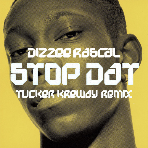 Stream Dizzee Rascal - Stop Dat (Tucker Kreway Remix) by Tucker Kreway ...