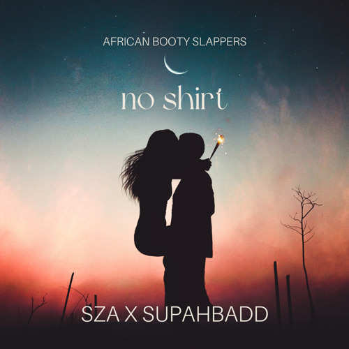 Stream SZA X SUPABADD -No Shirt(AfricanBootySlappers) by dexkwasi ...