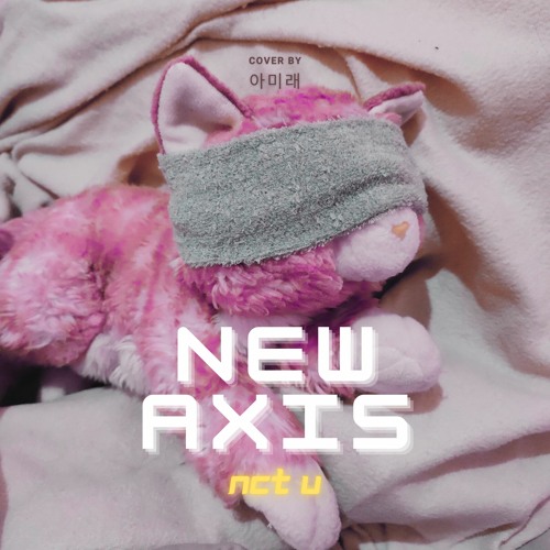 Stream New Axis - NCT U [Song Cover] by 미래 | Listen online for free on ...