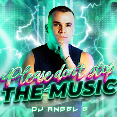 Stream ANGEL G // PLEASE DON’T STOP THE MUSIC by Dj Angel G | Listen ...