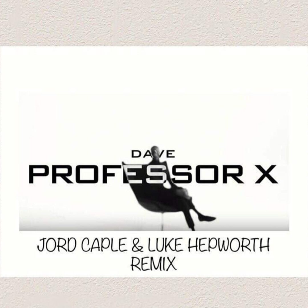 Stream Dave - Professor X (Jord Caple & Luke Hepworth Remix) by Jord ...