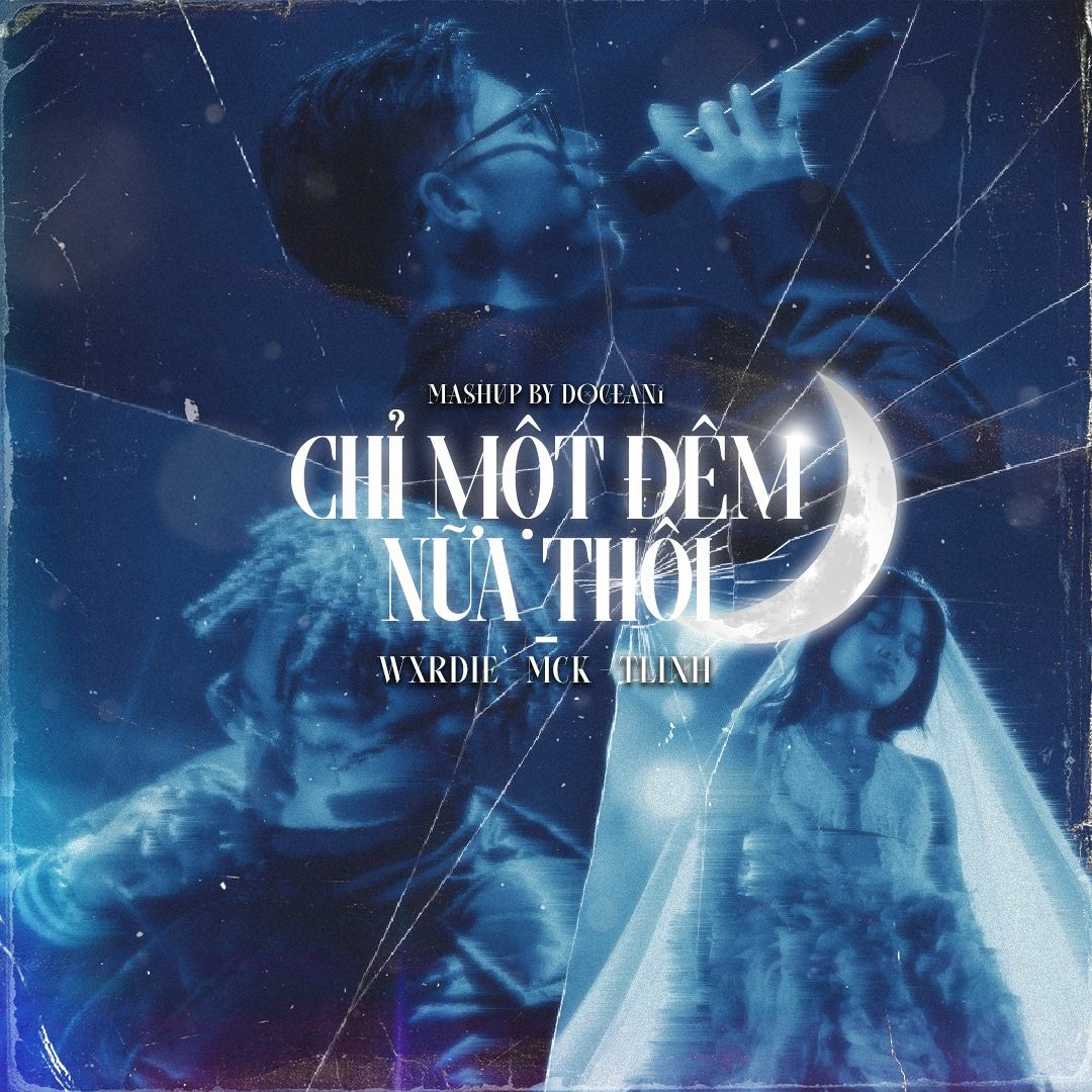 Stream CHỈ MỘT ĐÊM NỮA THÔI - WXRDIE, MCK, TLINH. by dOcean.I | Listen online for free on SoundCloud