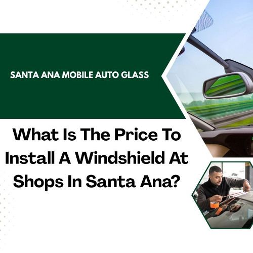Stream What Is The Price To Install A Windshield At Shops In Santa Ana ...