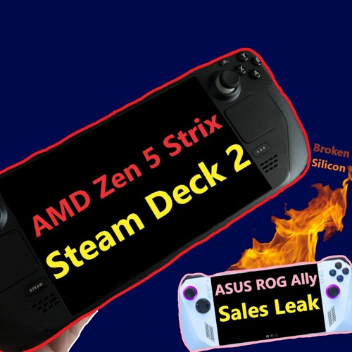 Stream episode 211. AMD Zen 5 Strix & Steam Deck 2, ROG Ally Sales Leak ...