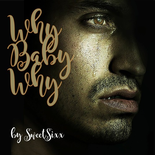 Stream Why Baby Why by Sweet Sixx Music | Listen online for free on SoundCloud