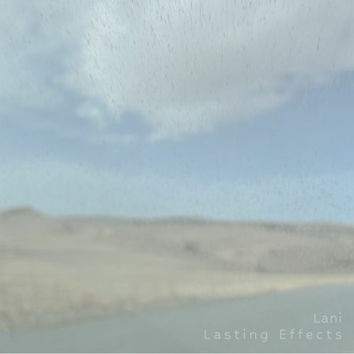 Stream Lasting Effects by Lani | Listen online for free on SoundCloud