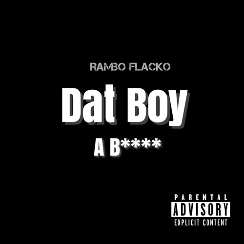Stream Dat Boy a B**** Leaked by Rambo Flacko 🩸 | Listen online for ...