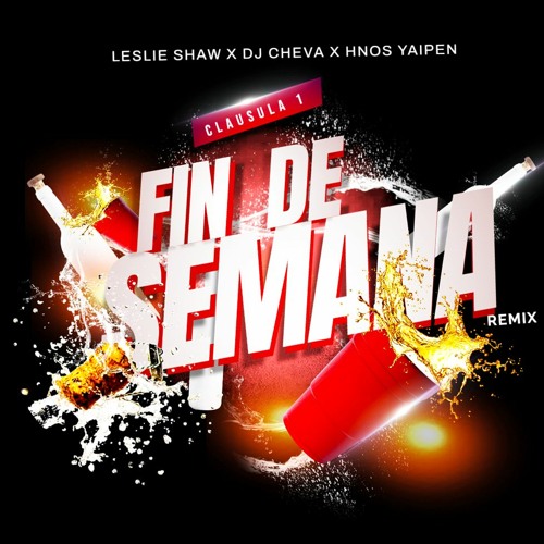 Stream 100 - Leslie Shaw X Dj Cheva X Hnos Yaipén - Fin De Semana Remix ...