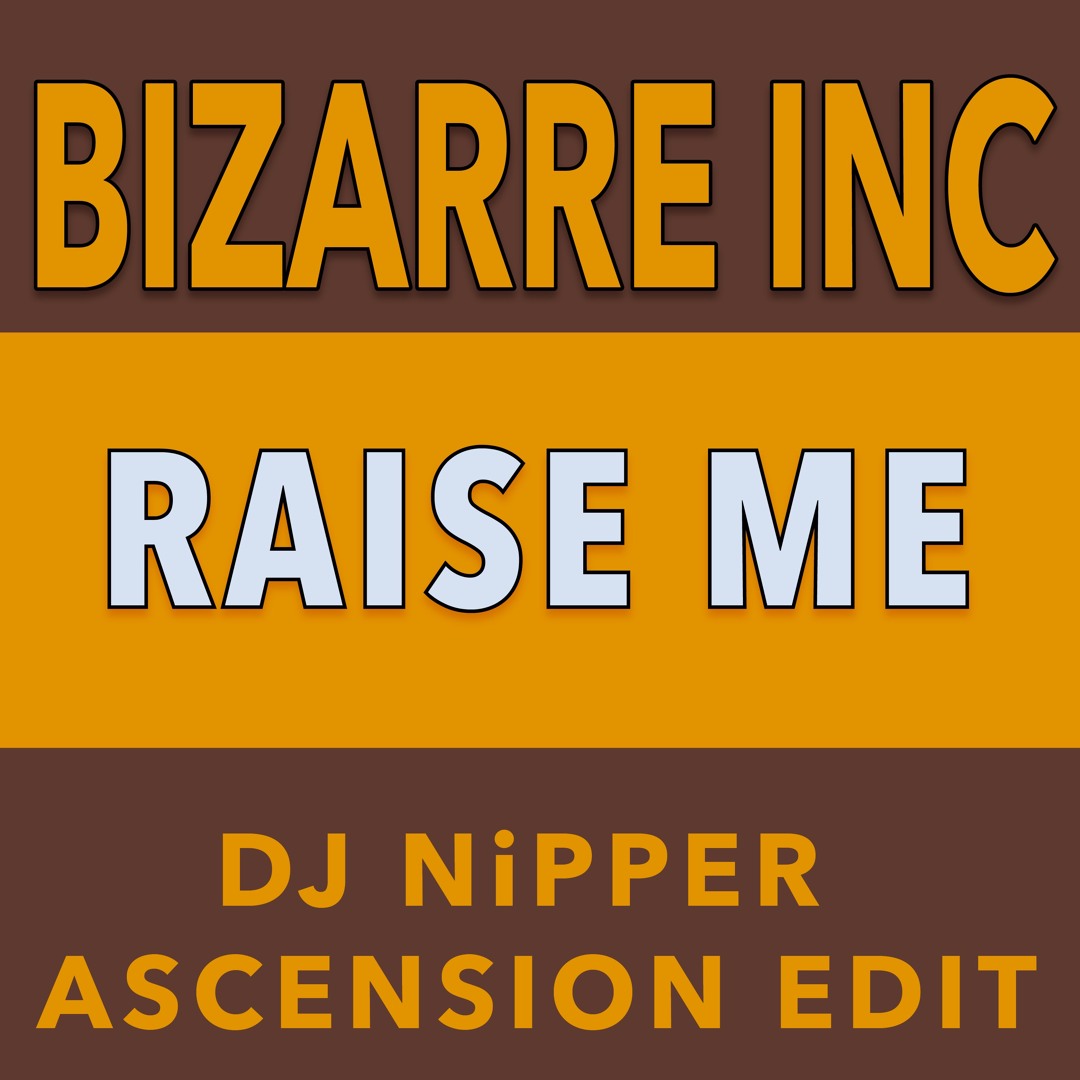 Stream Bizarre Inc - Raise Me (DJ Nipper Ascension Edit) by DJ NiPPER ...