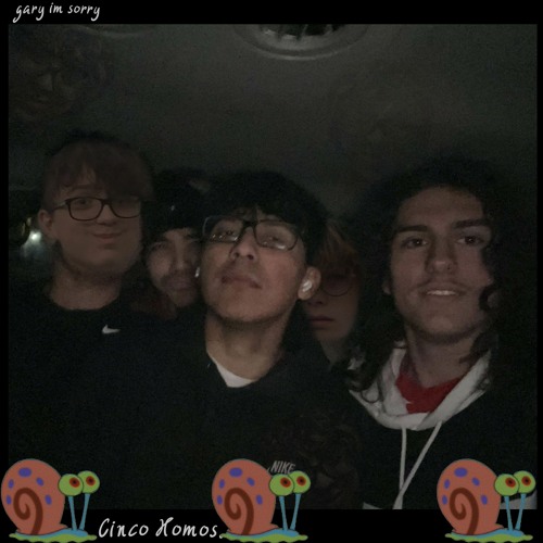 Stream gary im sorry. by Cinco Homos | Listen online for free on SoundCloud