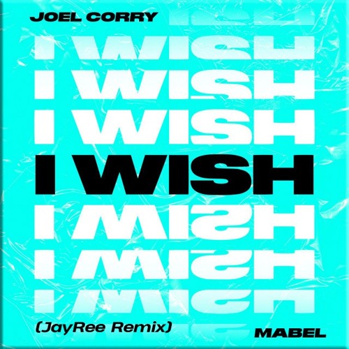 Stream Joel Corry - I Wish (feat. Mabel) (JAYREE REMIX) *FREE DOWNLOAD ...
