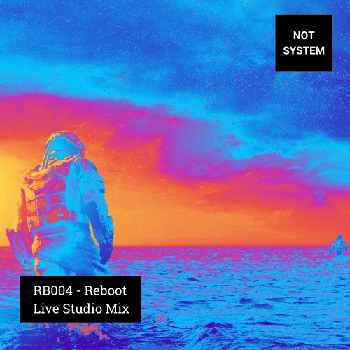 Stream RB004 - Reboot by NOT SYSTEM - Live Studio Mix by NOT SYSTEM ...