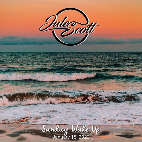 Stream Sunday Wake Up - January 15, 2023 - DJ Jules Scott Stream Mix by ...
