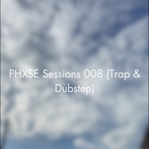 Stream PHXSE Sessions 008 (Trap and Dubstep) by PHXSONE Mixes | Listen ...