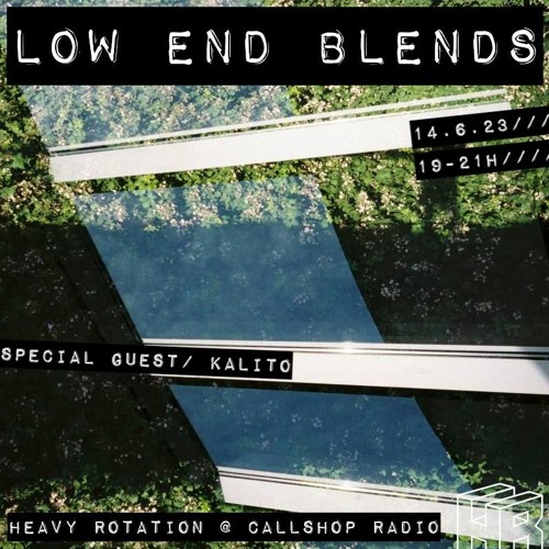 Stream Low End Blends w/ Heavy Rotation & Kalito by Callshop Radio ...