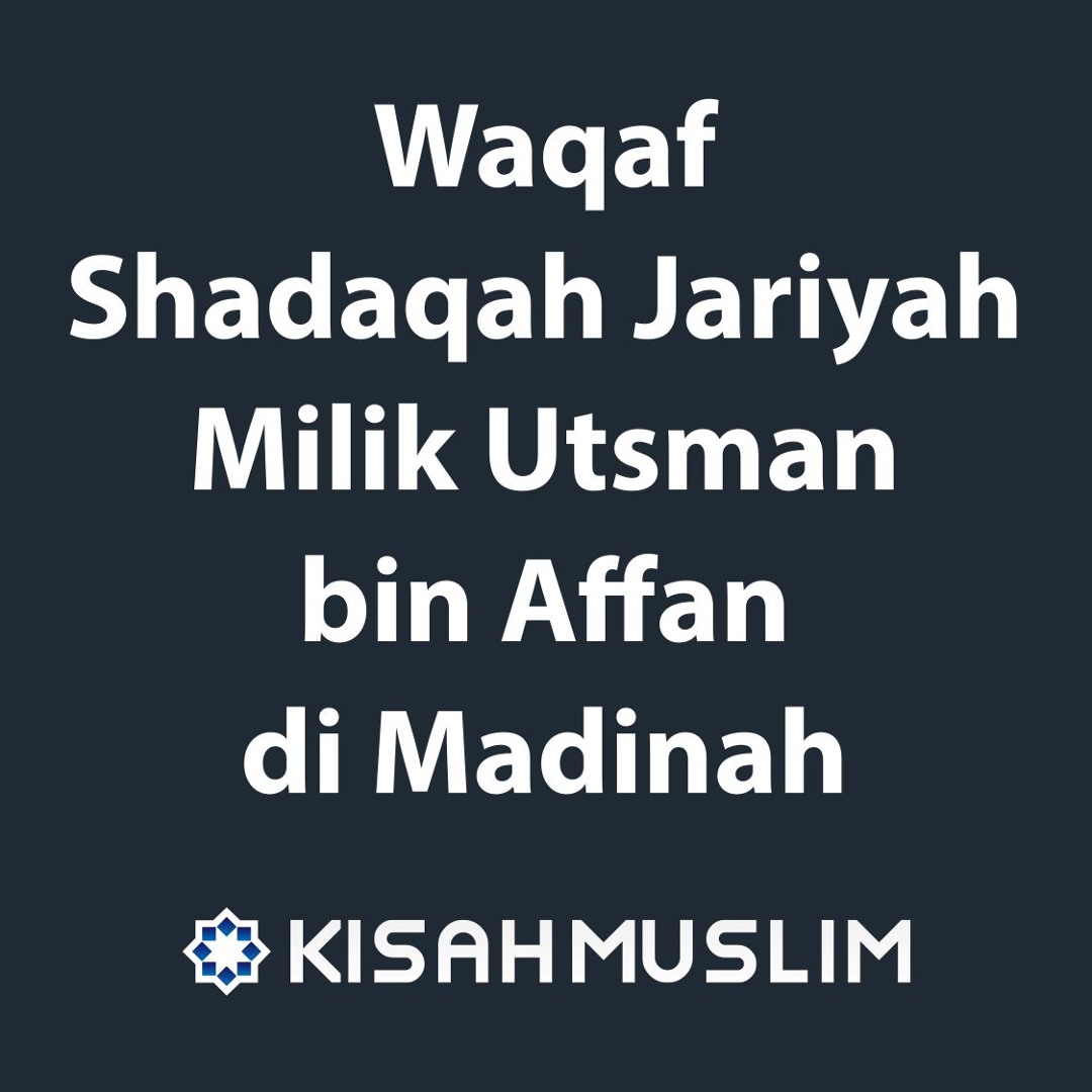Stream Kisah Muslim: Waqaf Shadaqah Jariyah Milik Utsman bin Affan di ...
