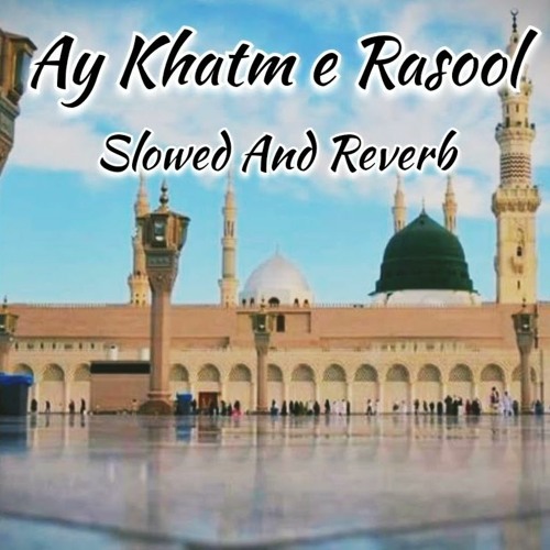 Stream Ay Khatm E Rusul Maaki Madani Slowed And Reverb Naat TUM SA KOI ...