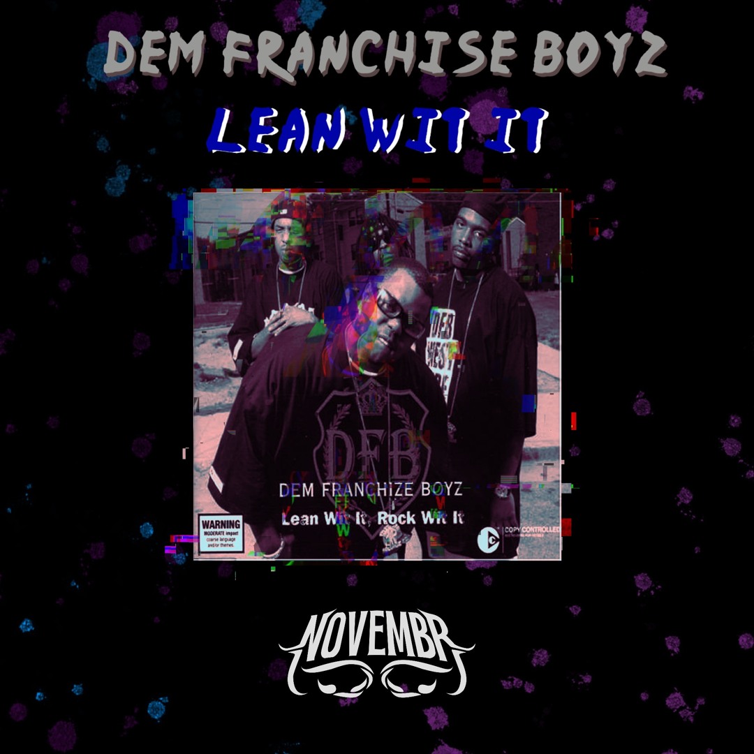 Stream Dem Franchize Boyz - Lean Wit It Rock Wit It (NOVEMBR Flip) by ...