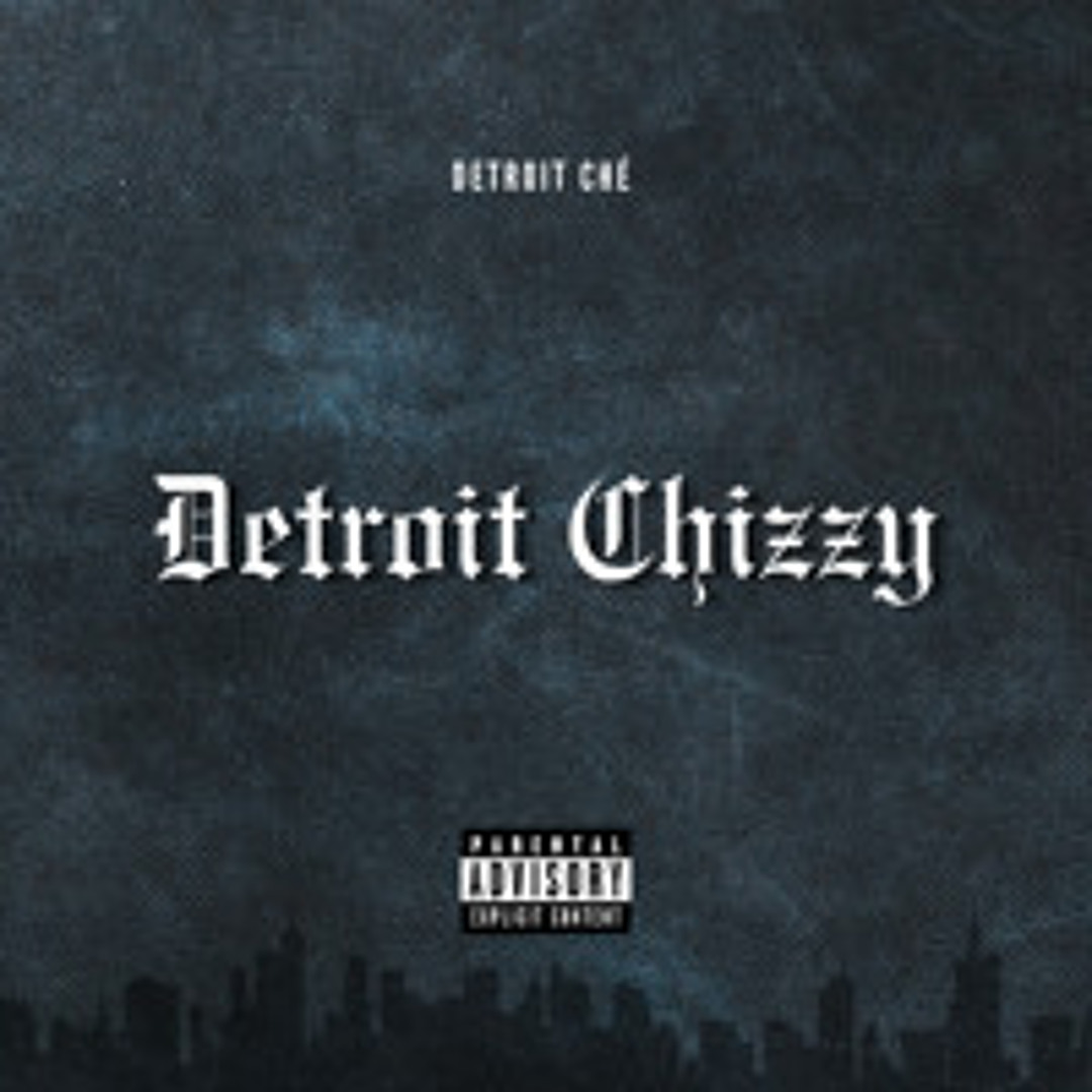 Stream DETROIT CHIZZY (Clean) by Detroit Ché | Listen online for free ...