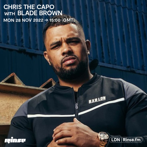 Stream Chris The Capo with Blade Brown - 28 November 2022 by Rinse FM ...