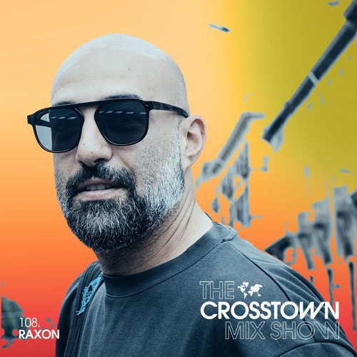 Raxon - The Crosstown Mix Show 108 2025-02-25