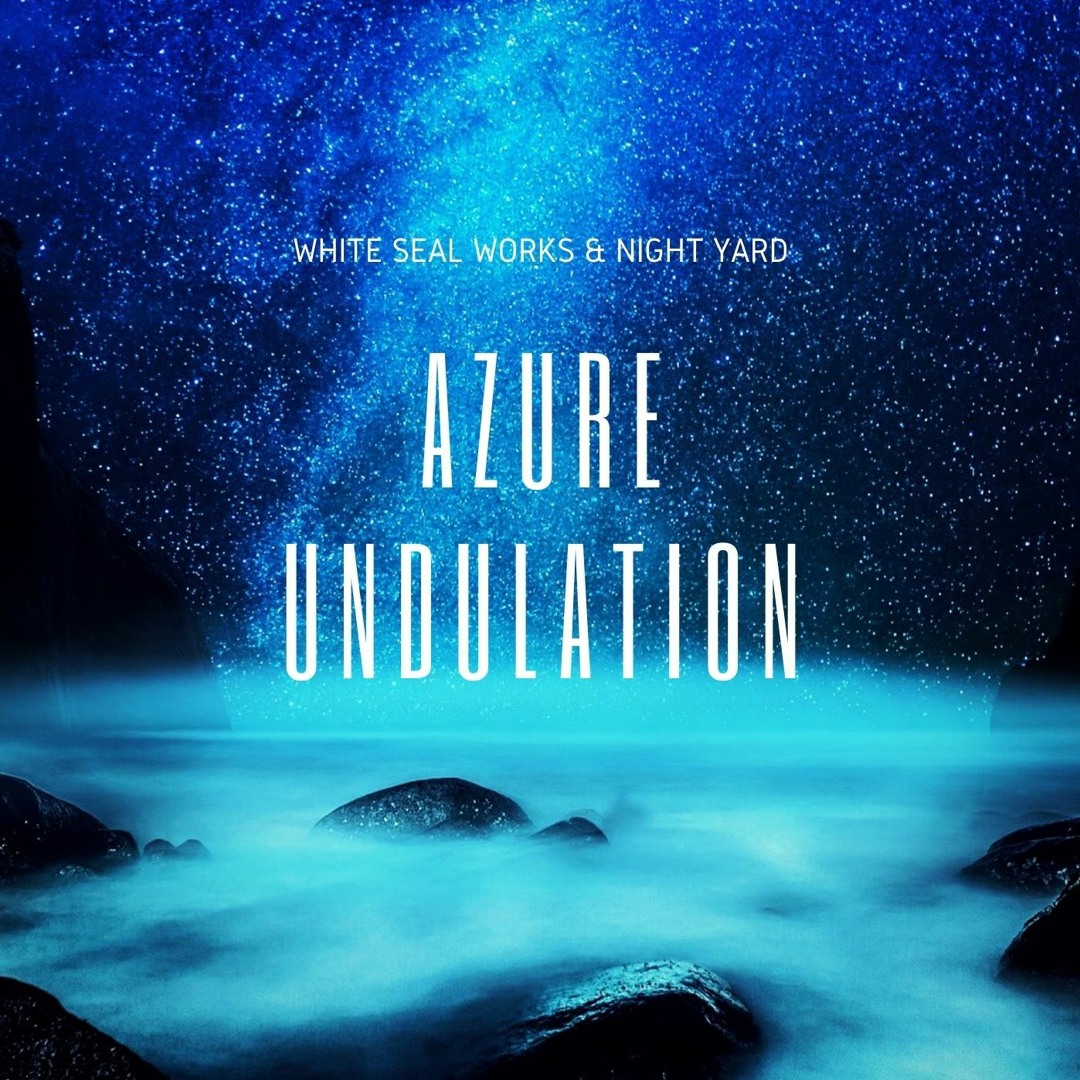 Stream WhiteSealWorks & Night Yard - Azure Undulation by WhiteSealWorks ...