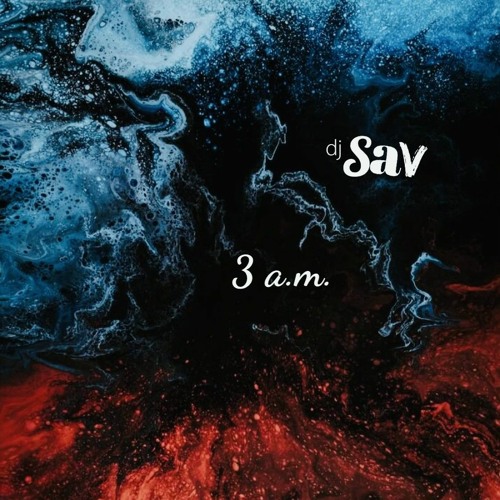 Stream DJ SAV - 3 a.m. (2022) by DeeJay SAV | Listen online for free on ...