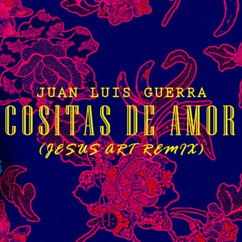 Stream Juan Luis Guerra - COSITAS DE AMOR (Jesus Art Remix) [Afrobeat ...