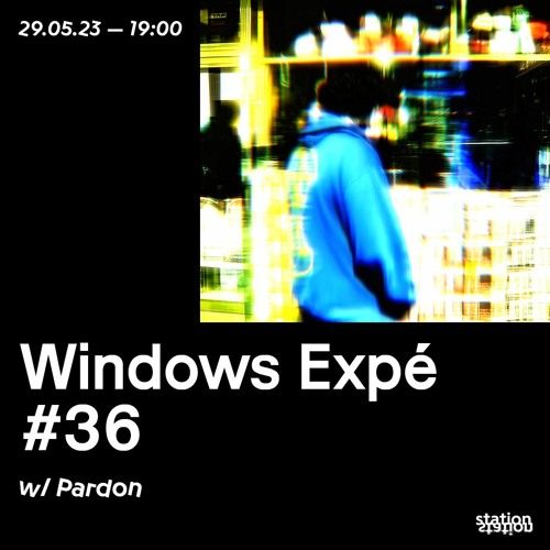 Stream Windows expé #36 w/Pardon by Station Station | Listen online for ...