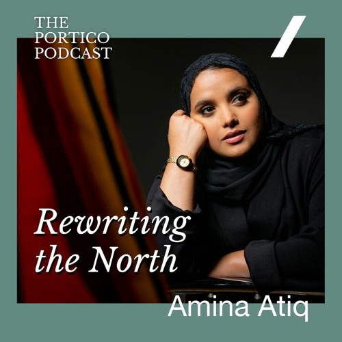 Stream episode Rewriting the North ep. 4: Amina Atiq by The Portico ...