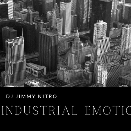 Stream DJ Jimmy Nitro - Industrial Emotions by Jimmy (Nitro) Acuna ...