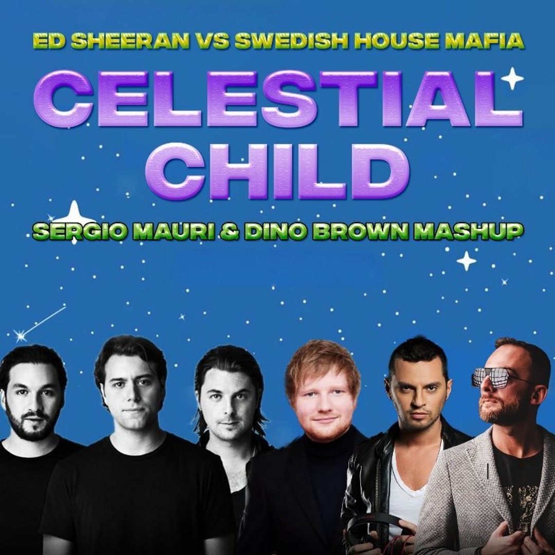 Stream Ed Sheeran Vs Swedish House Mafia - Celestial Child (Sergio ...