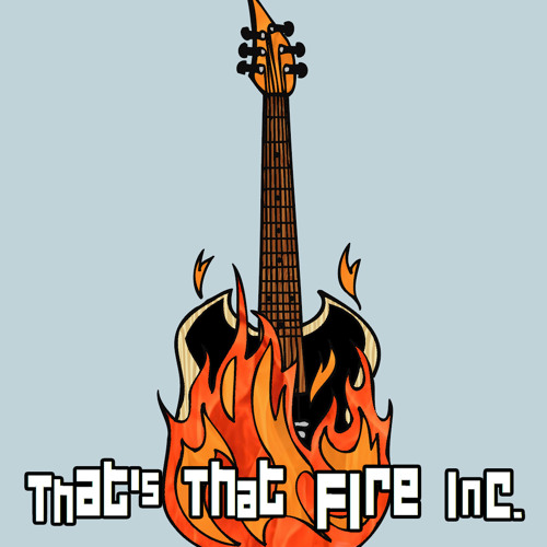 Stream That's That Fire Inc. music | Listen to songs, albums, playlists ...