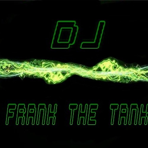 Stream dj frank the tank music | Listen to songs, albums, playlists for ...