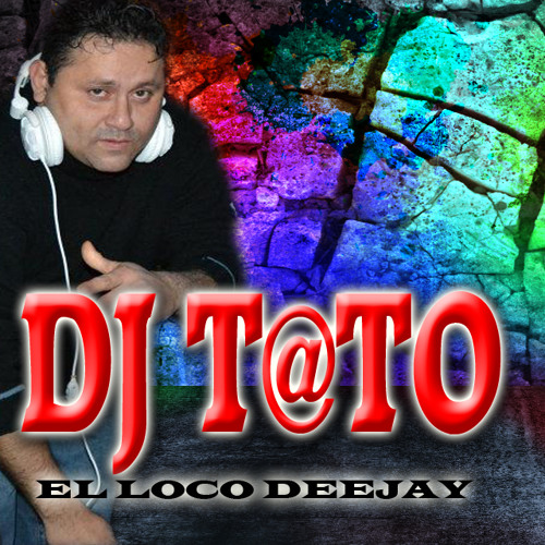 Stream DJ T@to El loco dj music | Listen to songs, albums, playlists ...