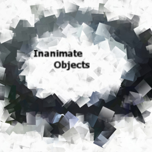 Stream Inanimate Objects music | Listen to songs, albums, playlists for ...