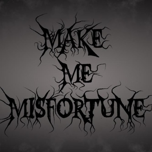 Stream Make Me Misfortune music | Listen to songs, albums, playlists ...